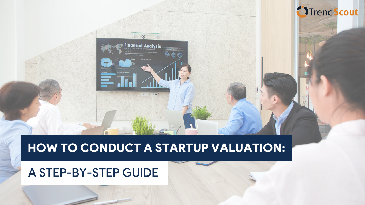 How to Conduct a Startup Valuation: A Step-by-Step Guide - TrendScout UK